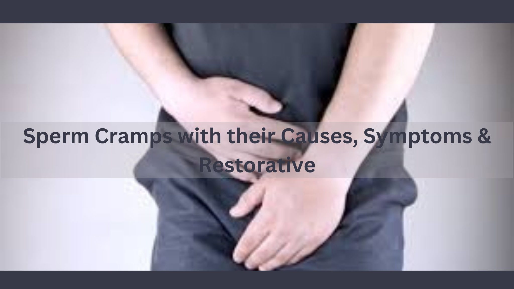 Sperm Cramps With Their Causes Symptoms And Restorative